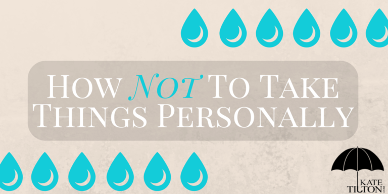 How Not To Take Things Personally by Kate Tilton