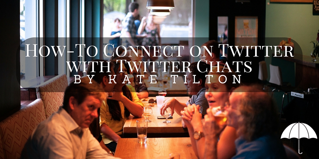 How To Connect on Twitter with Twitter Chats | KateTilton.com